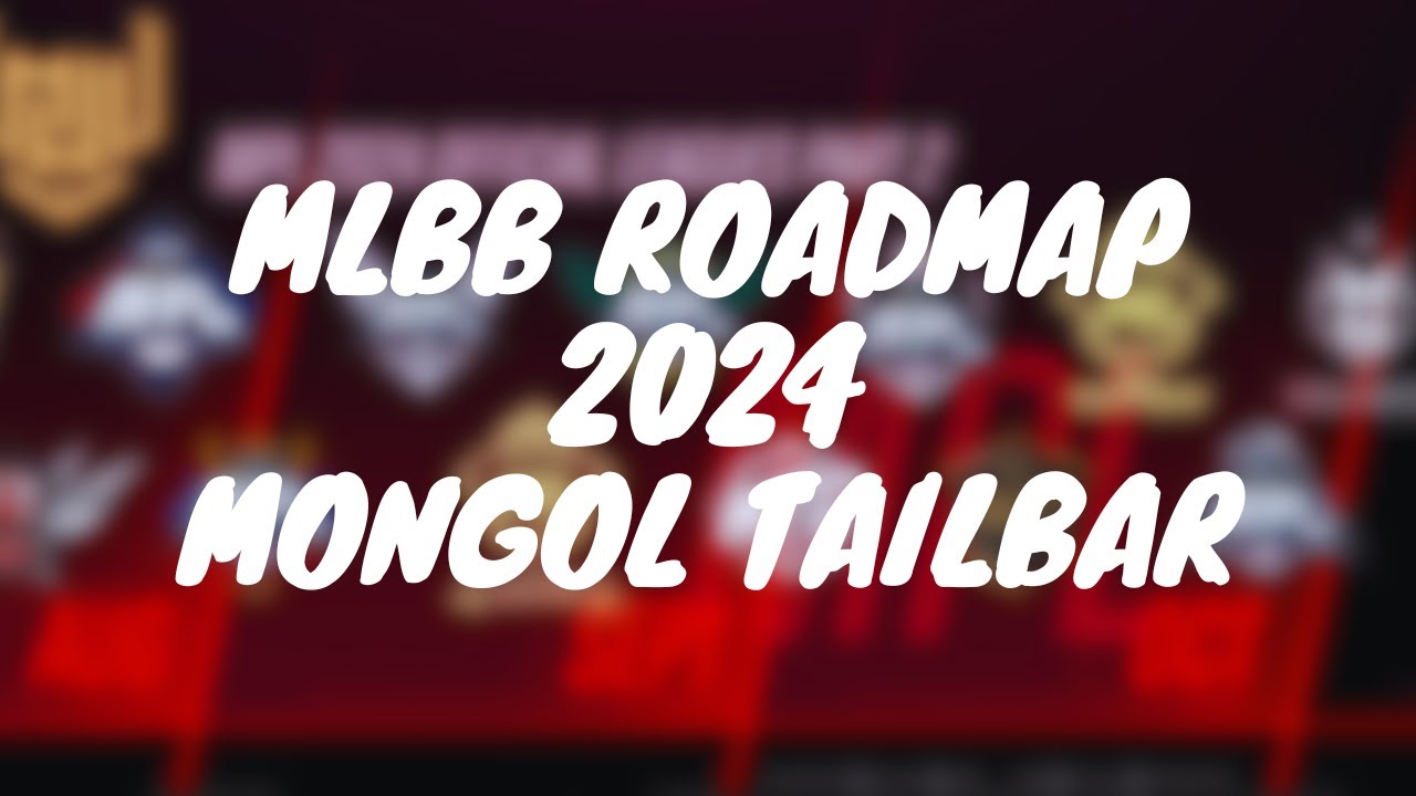 MLBB ROADMAP 2024 MONGOL TAILBAR - YouTube