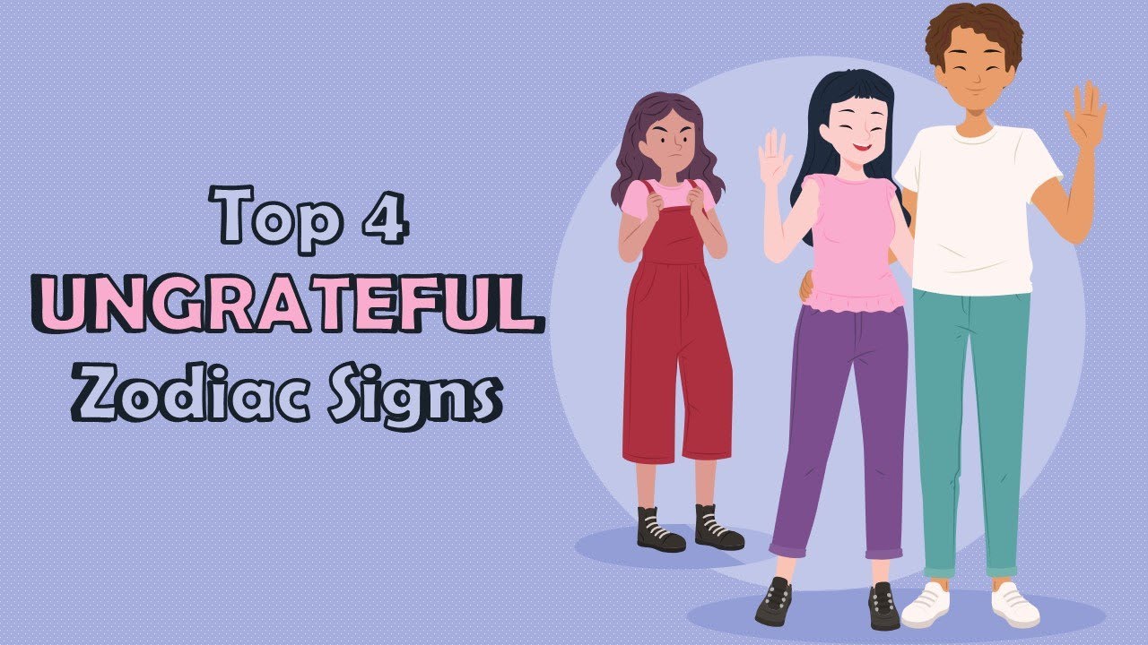Top 4 UNGRATEFUL Zodiac Signs - YouTube