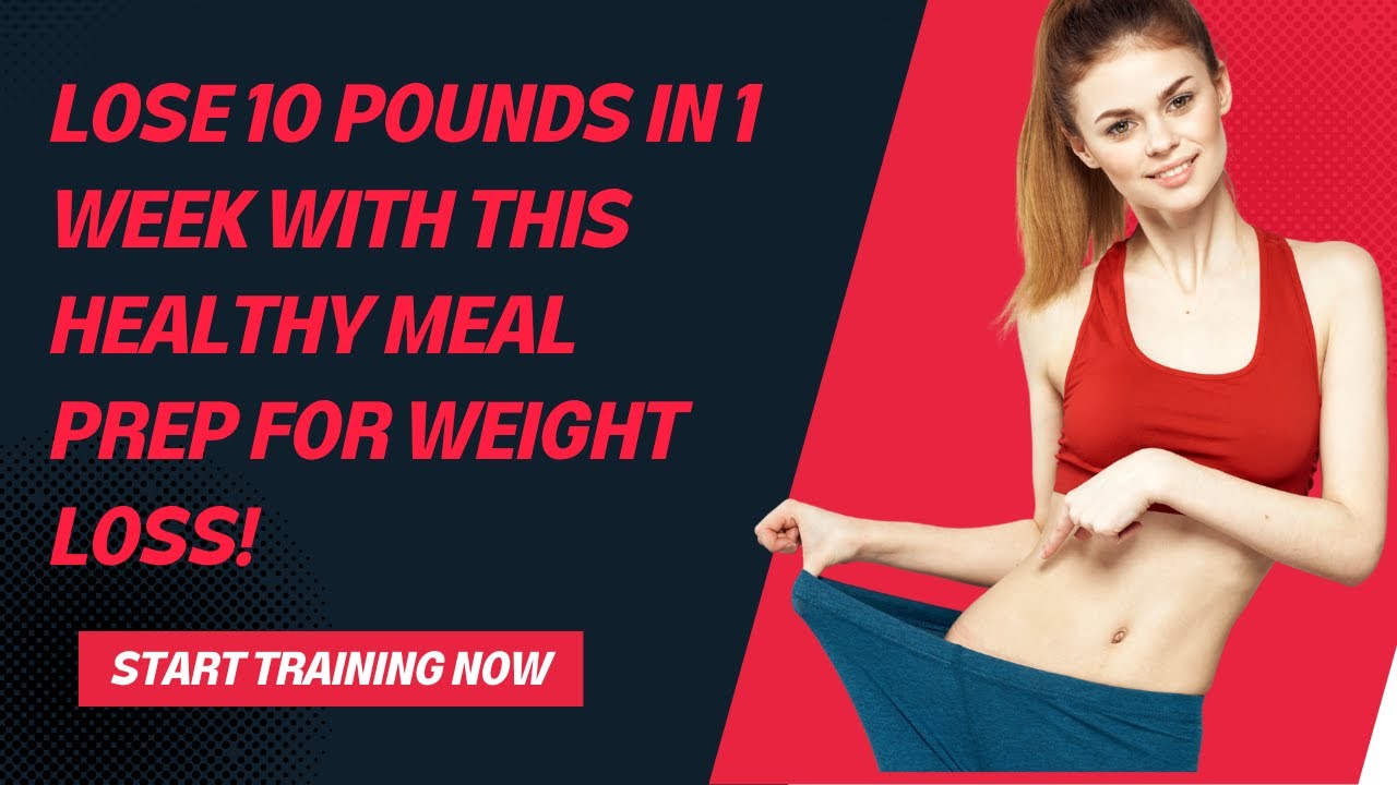 Lose 10 Pounds In 1 Week With This Healthy Meal Prep For Weight Loss ...