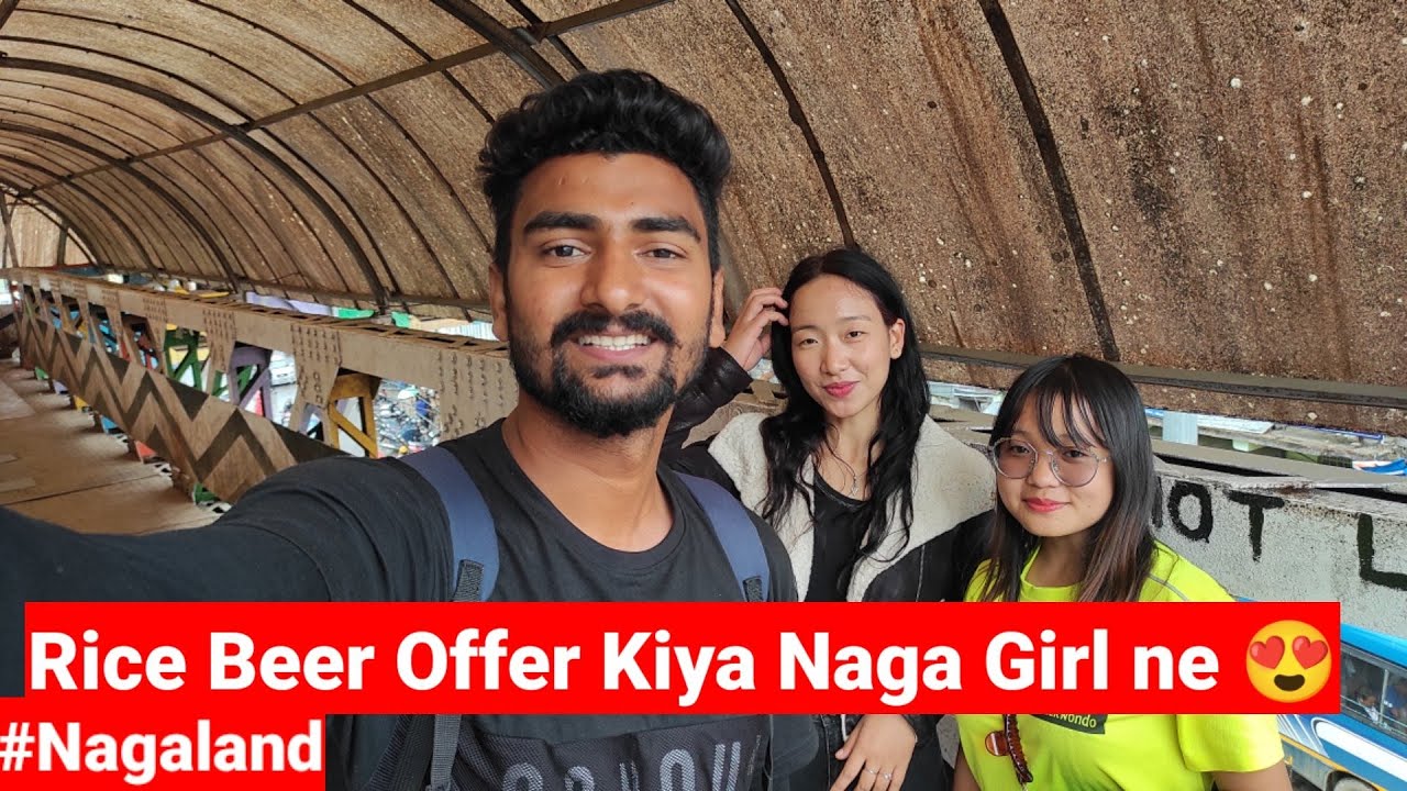 Rice Beer Offer kiya Naga girl ne 😍😍 - YouTube