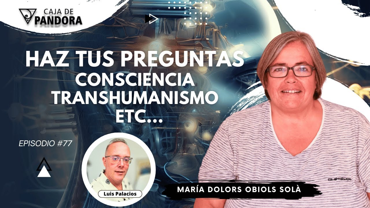 HAZ TUS PREGUNTAS - CONSCIENCIA, TRANSHUMANISMO ETC... con Dra. María ...