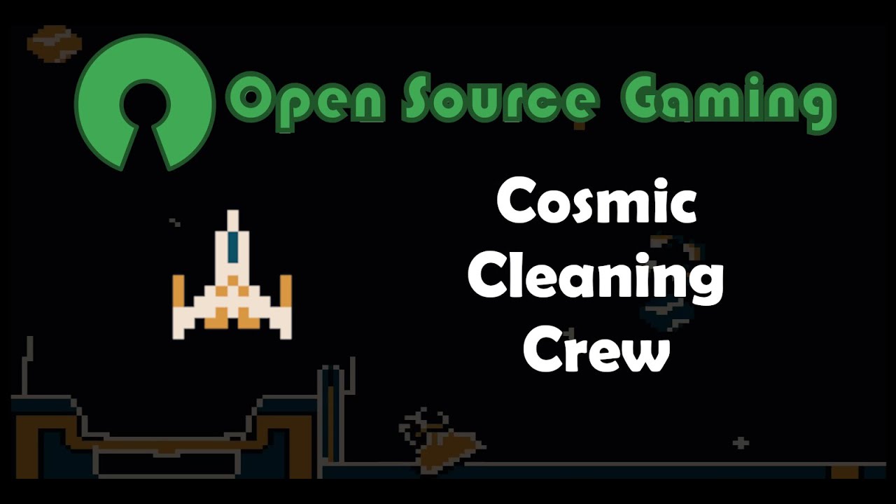 Cosmic Cleaning Crew - Open Source Gaming - YouTube