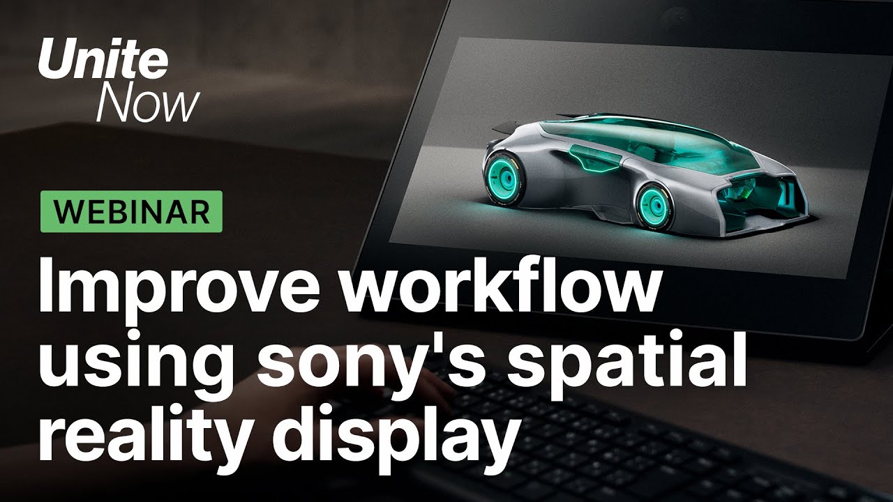 Improve your workflow using Sony's spatial reality display | Unite Now ...