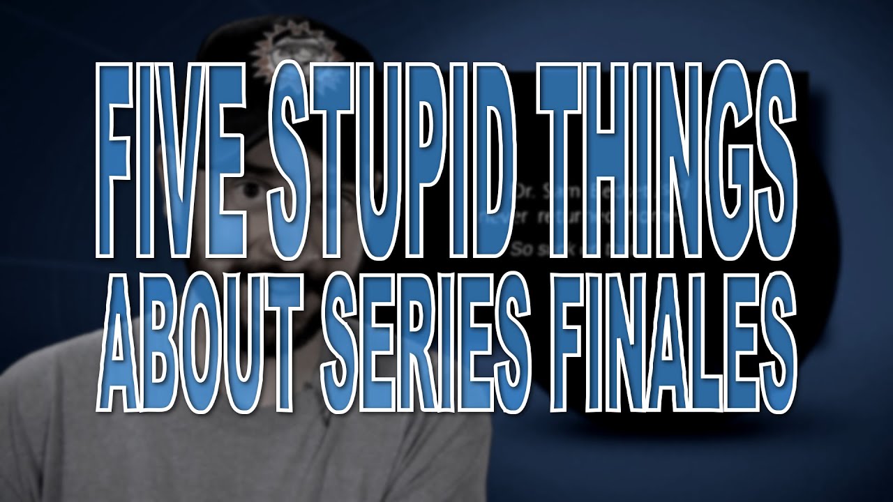 Five Stupid Things About Series Finales - YouTube