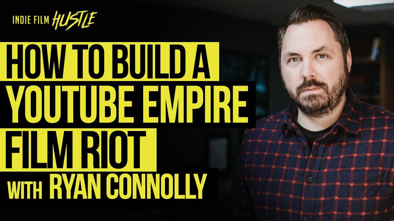 Film Riot: How to Build a Youtube Empire with Ryan Connolly - YouTube