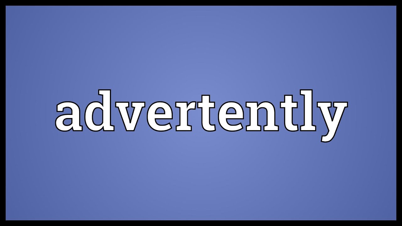 Advertently Meaning - YouTube