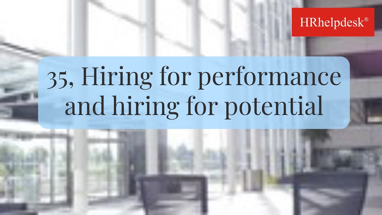 35, Hiring for performance and hiring for potential - YouTube