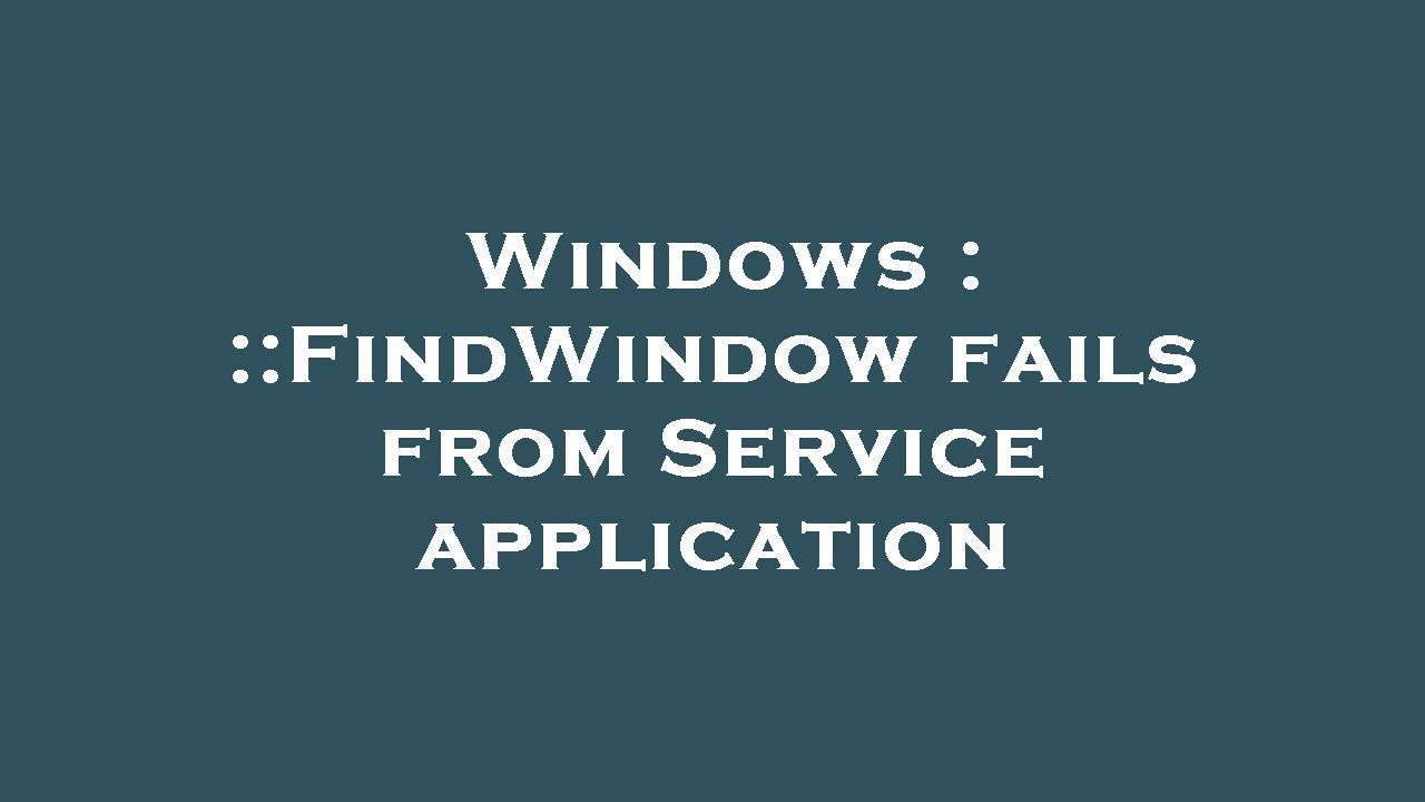Windows : ::FindWindow fails from Service application - YouTube