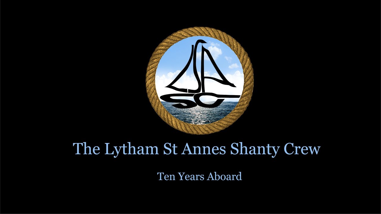 Lytham St Annes Shanty Crew - Ten Years Aboard - YouTube