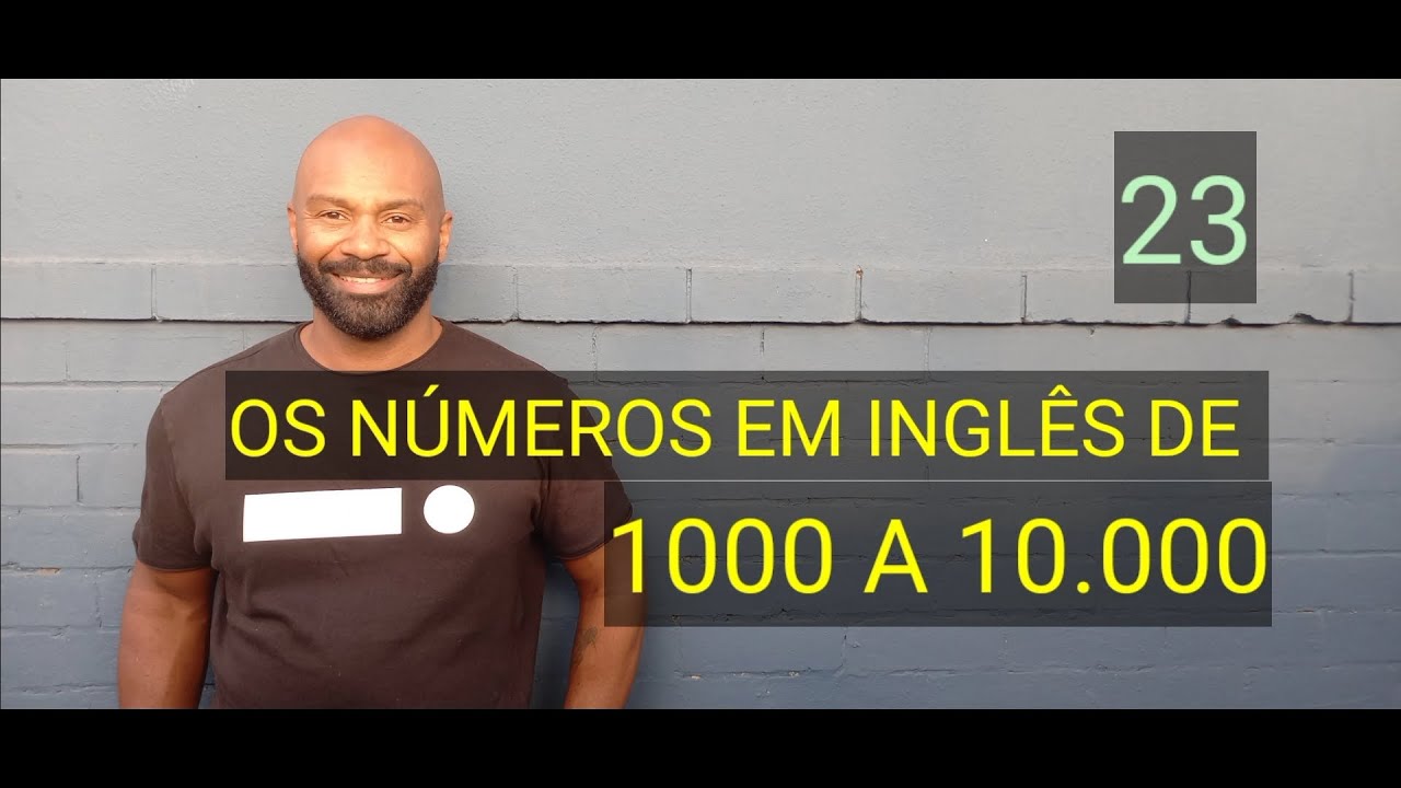 23- OS NÚMEROS EM INGLÊS DE 1000 A 10.000 - PARA INICIANTES - YouTube