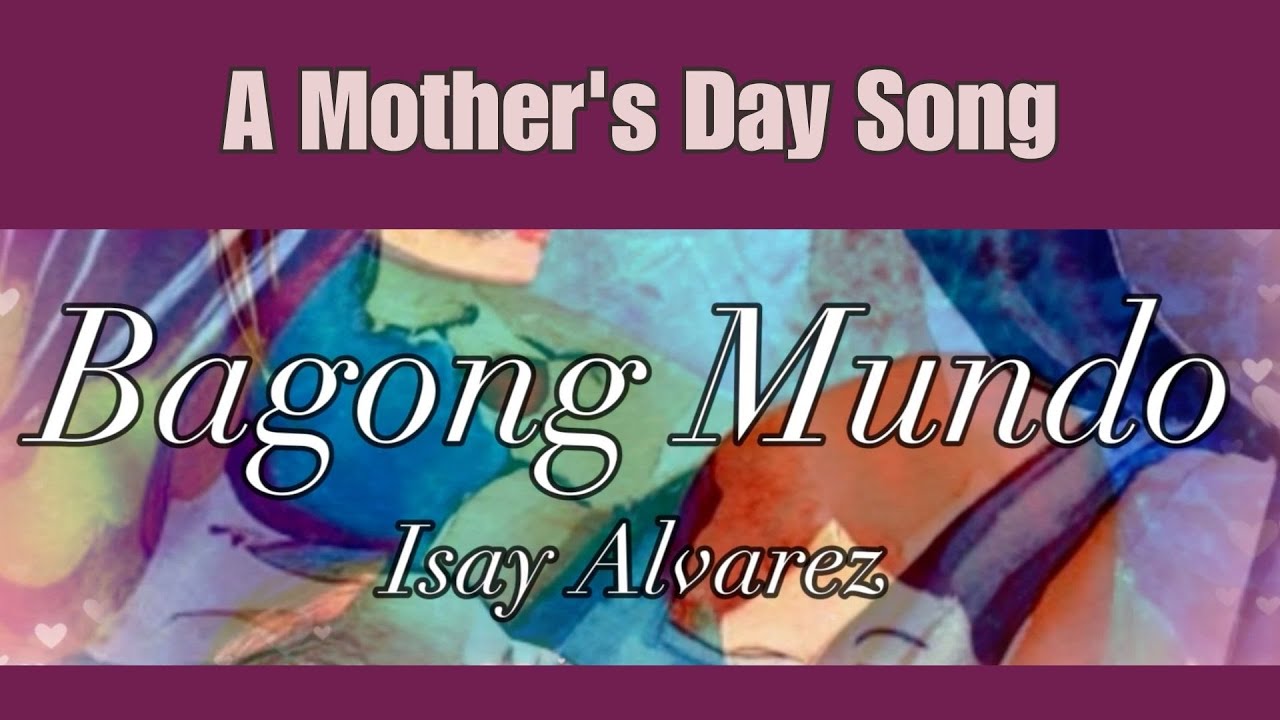 A Mother's Day Song - Bagong Mundo (Isay Alvarez) - YouTube