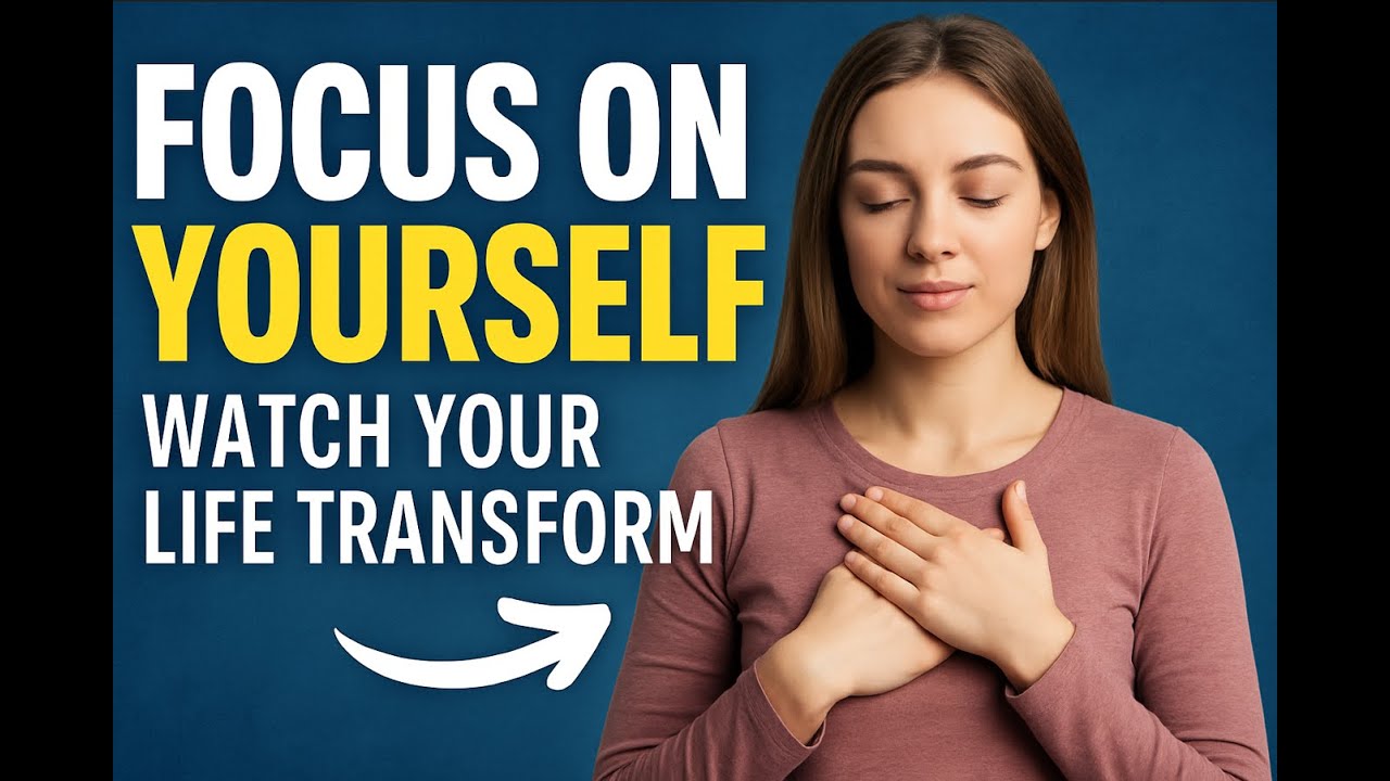 Focus on Yourself—Watch Your Life Transform - YouTube