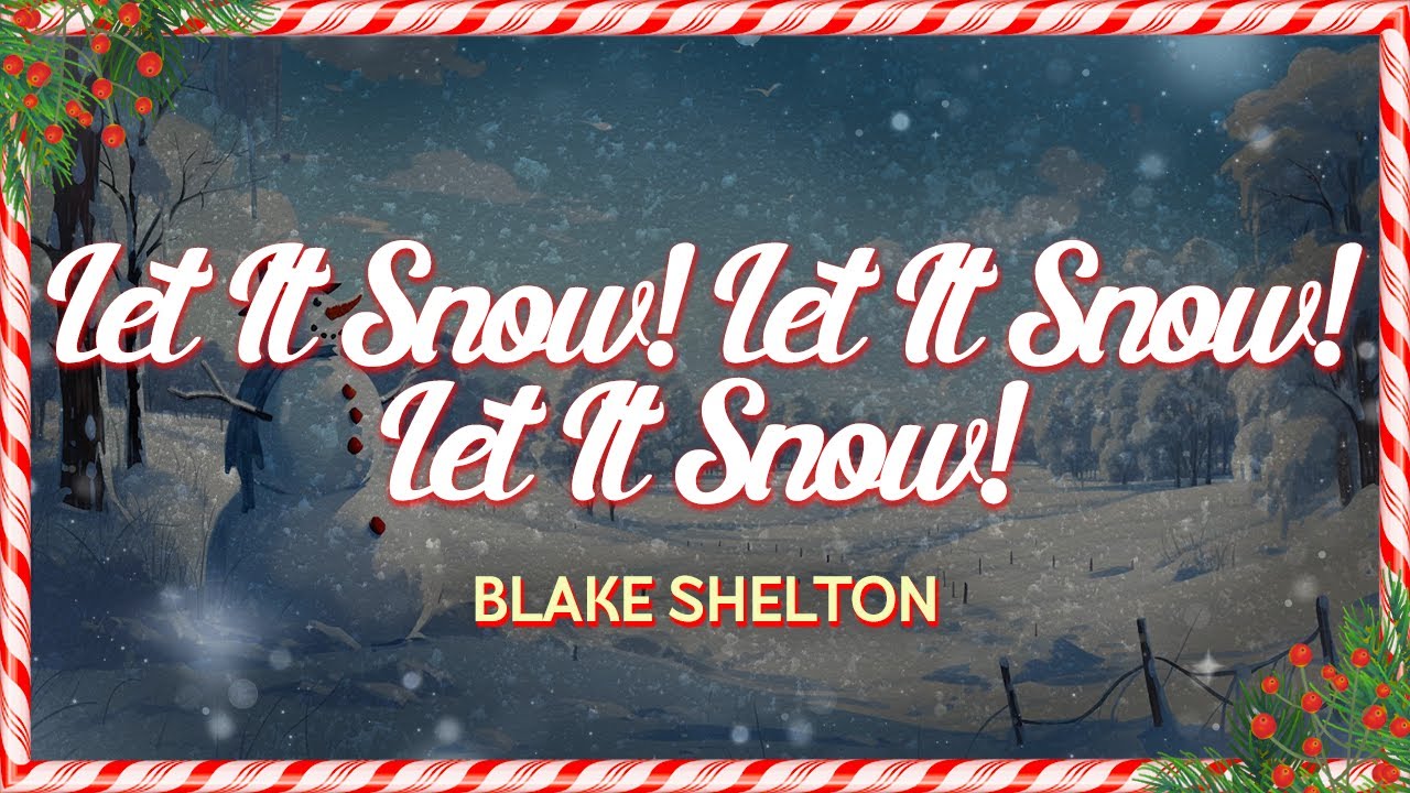 Blake Shelton - Let It Snow! Let It Snow! Let It Snow! (Lyrics) - YouTube
