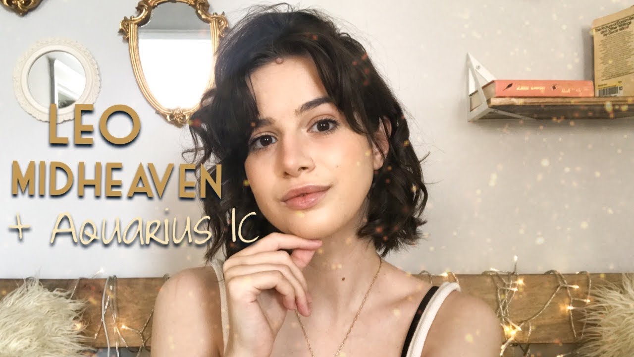 Leo Midheaven + Aquarius IC - YouTube