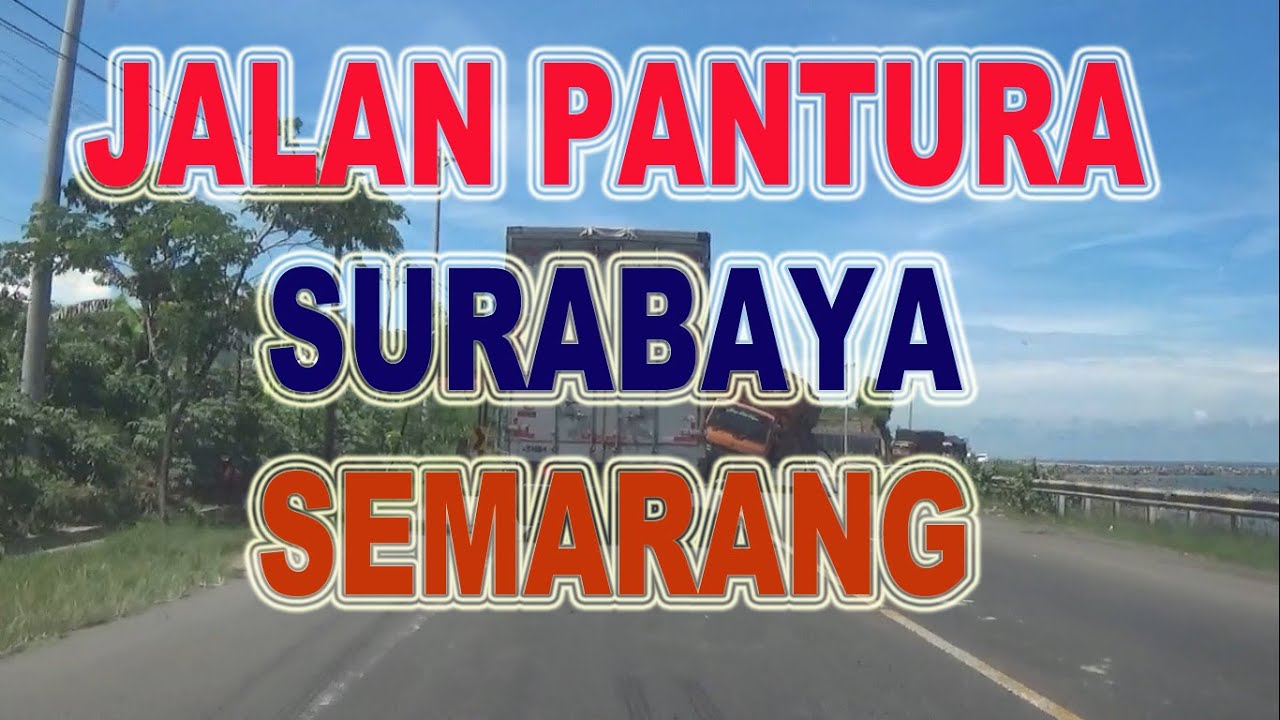 Jalan PANTURA SURABAYA - SEMARANG - YouTube