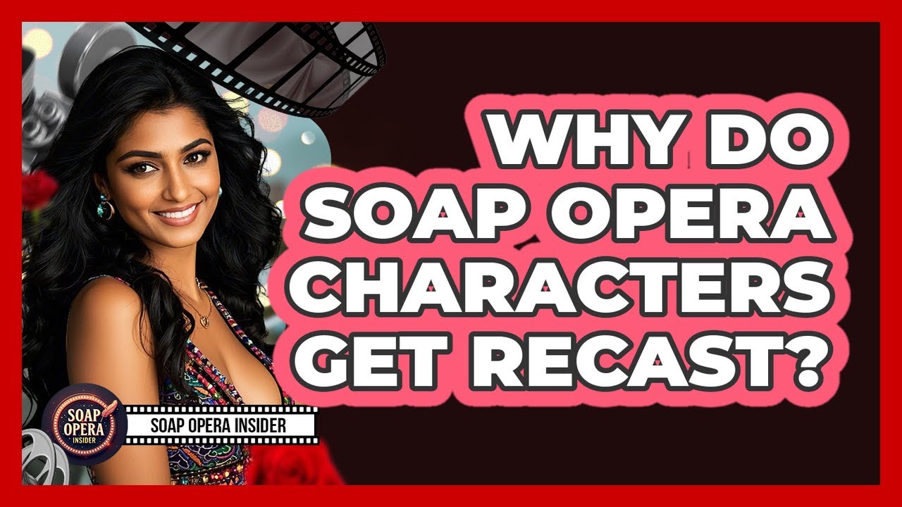 Why Do Soap Opera Characters Get Recast? - YouTube