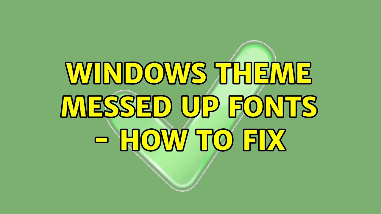 Windows theme messed up fonts - how to fix - YouTube