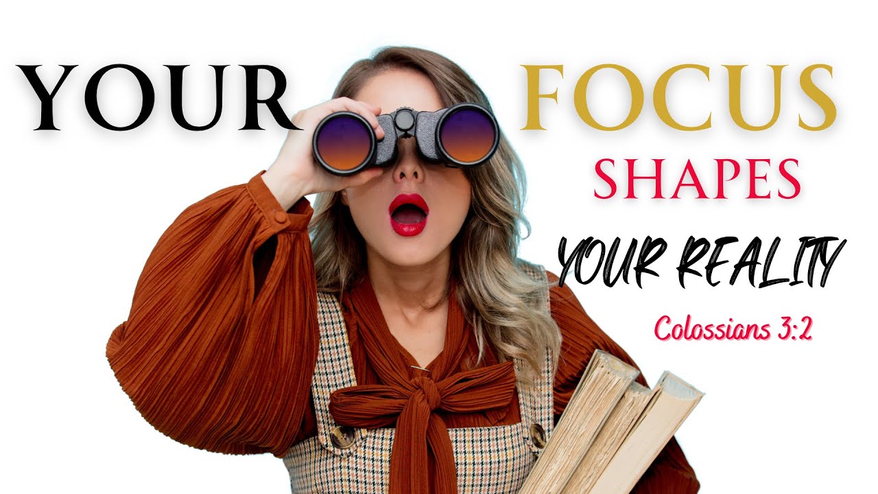 Faith & The Law of Focus - what you focus on will determine your ...