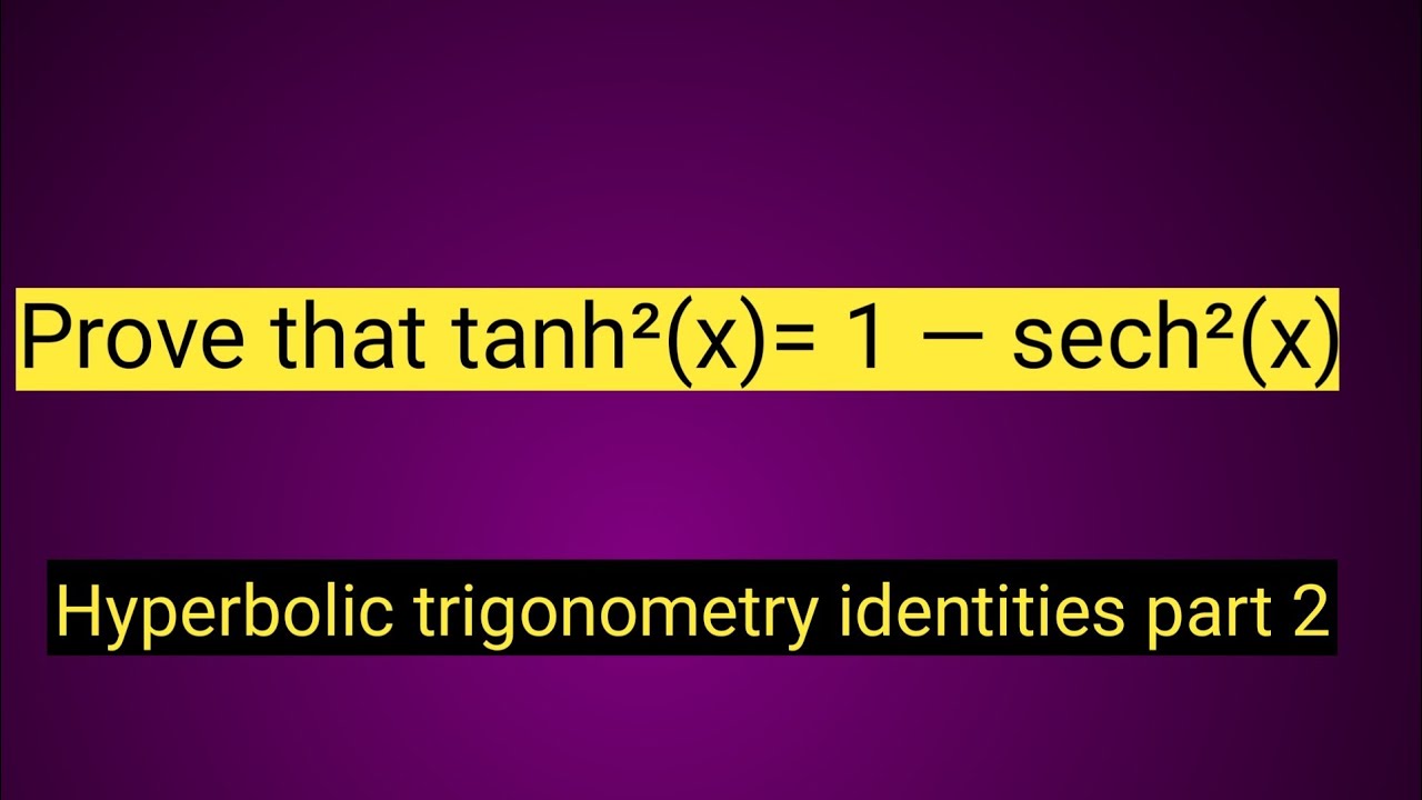 Prove that tanh^2 (x) = 1—sech^2 (x) | hyperbolic trig identities part 2 - YouTube