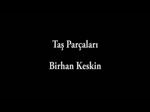 Birhan Keskin - Taş Parçaları