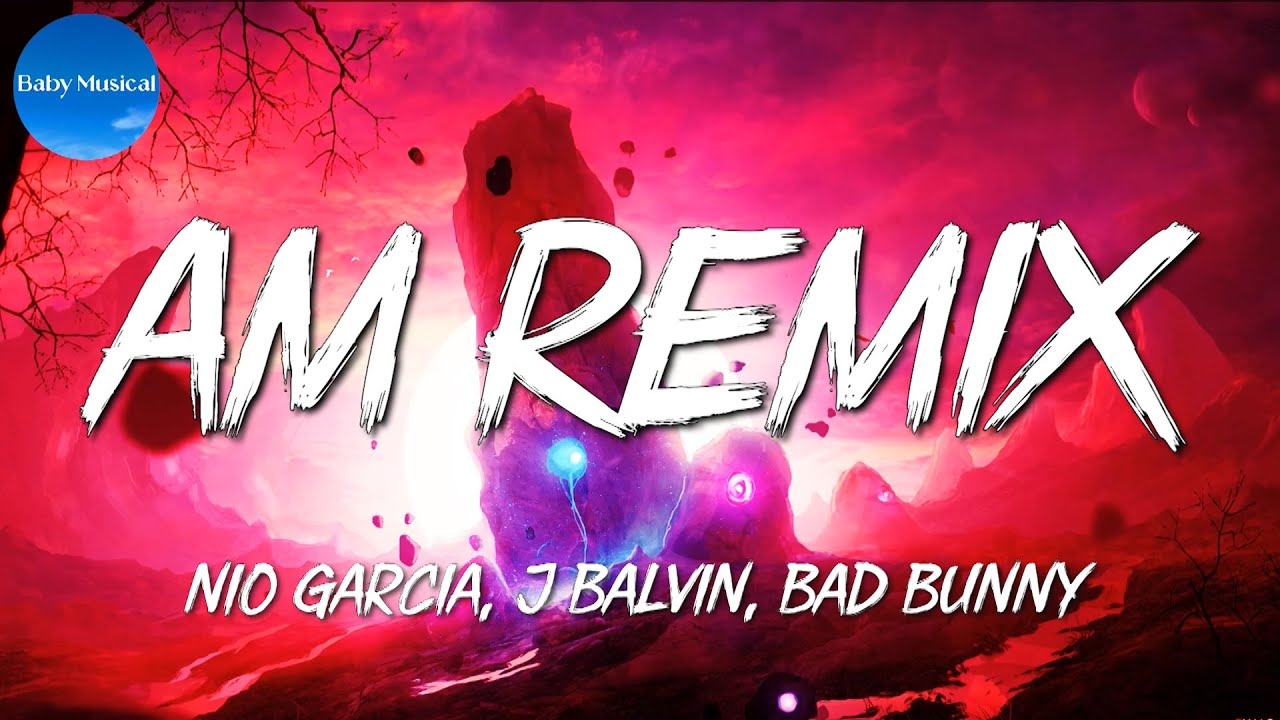 🎵 Nio Garcia x J Balvin x Bad Bunny - AM Remix (Letra\Lyrics) - YouTube