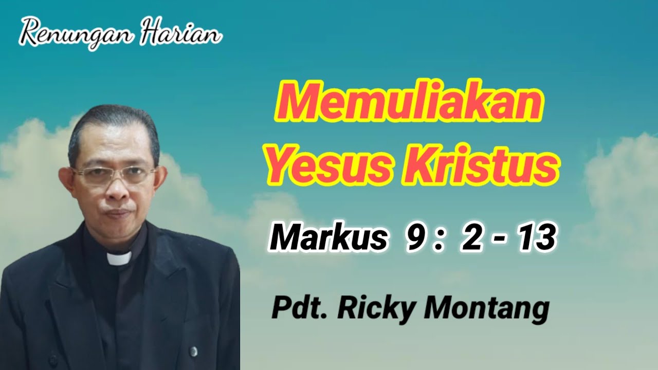 Memuliakan Yesus Kristus, Markus 9:2-13 (@ Pdt Ricky Montang) - YouTube