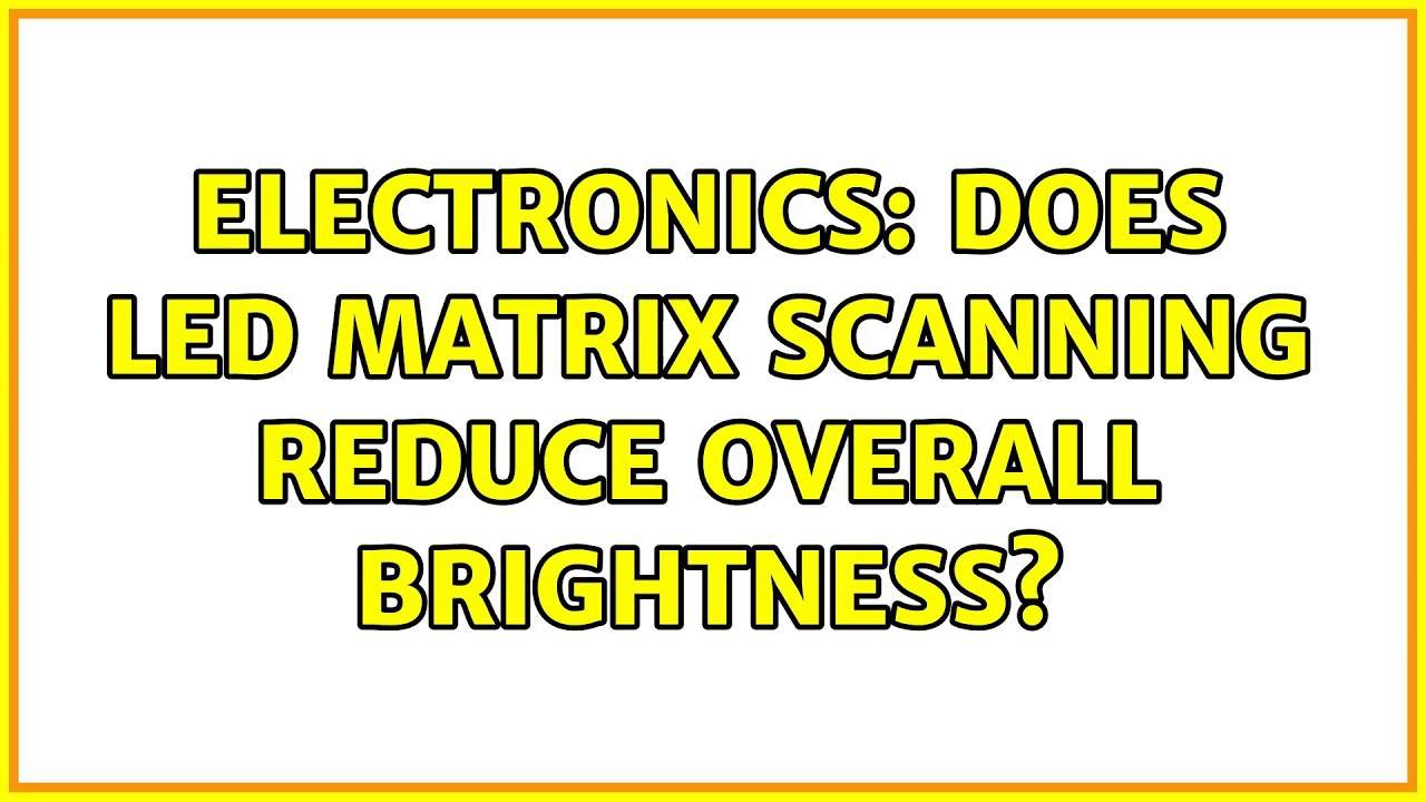 Electronics: Does LED matrix scanning reduce overall brightness? (3 ...