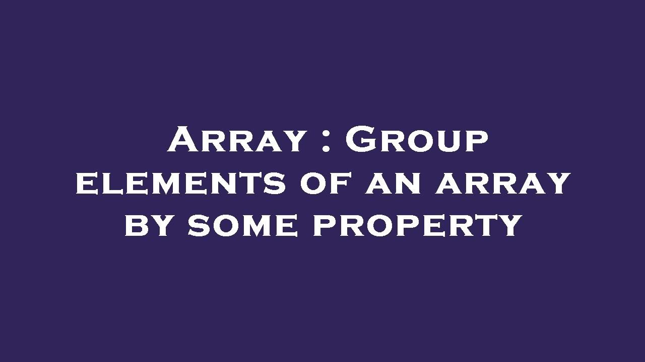 Array : Group elements of an array by some property - YouTube
