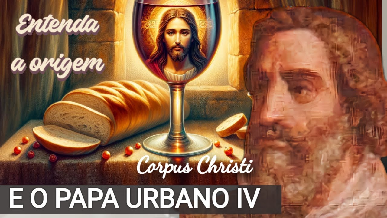 CORPOS CHRISTI E O PAPA URBANO IV - ENTENDA A ORIGEM - YouTube