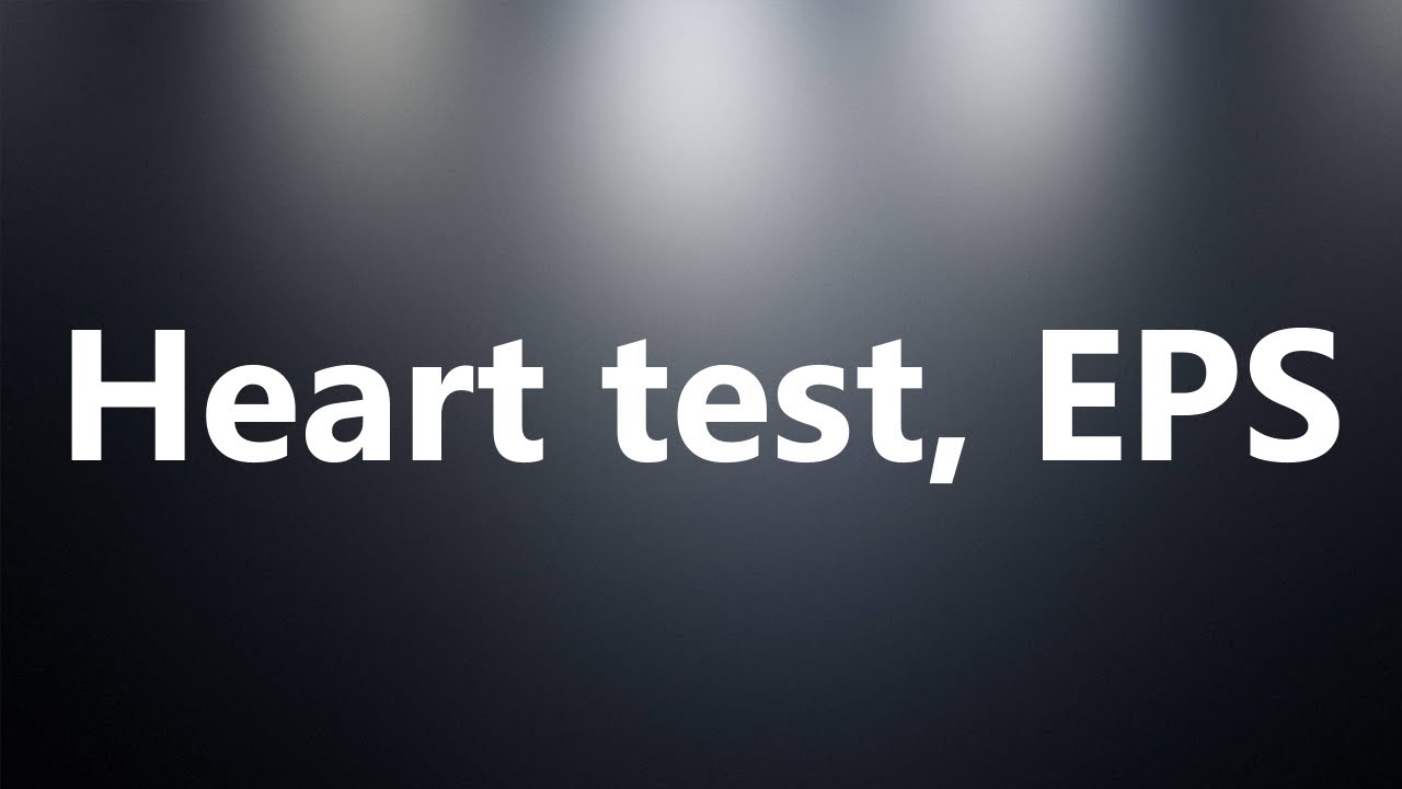 Heart test, EPS - Medical Meaning and Pronunciation - YouTube