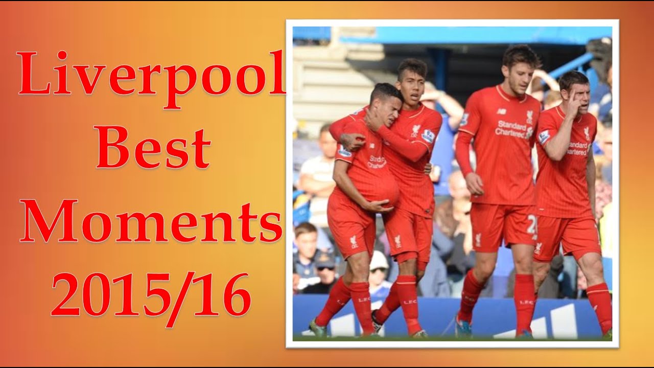 Liverpool FC Best Moments 2015/16 - YouTube