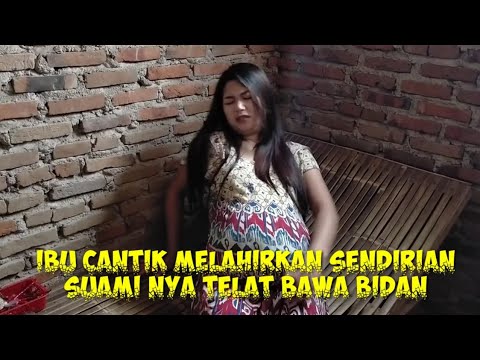 Ibu cantik yang berjuang Melahirkan sendiri karna suami nya telat bawa bidan