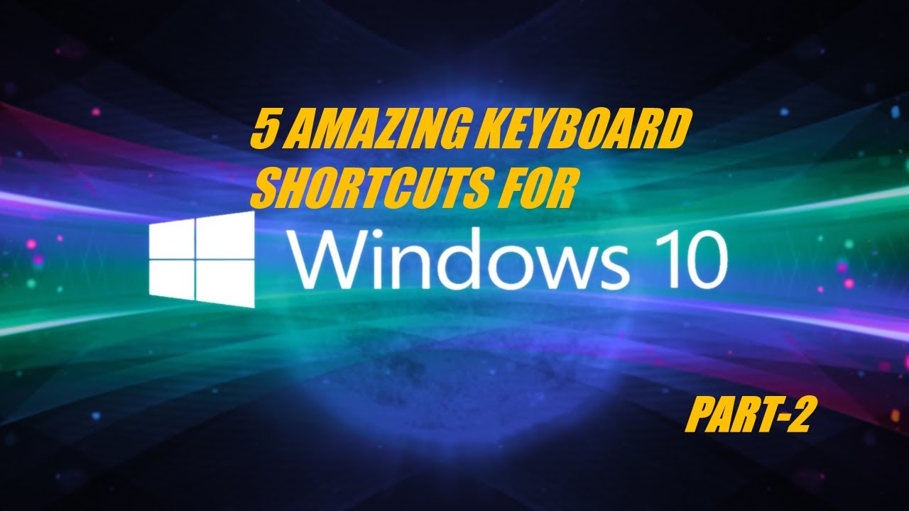 5 AMAZING KEYBOARD SHORTCUTS FOR WINDOWS 10. PART -2 - YouTube