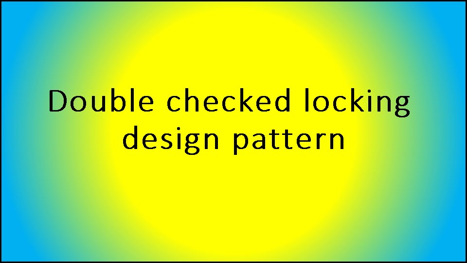 Double Checked Locking Design Pattern Youtube