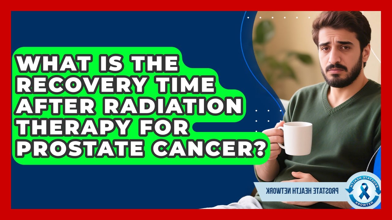 What Is the Recovery Time After Radiation Therapy for Prostate Cancer ...