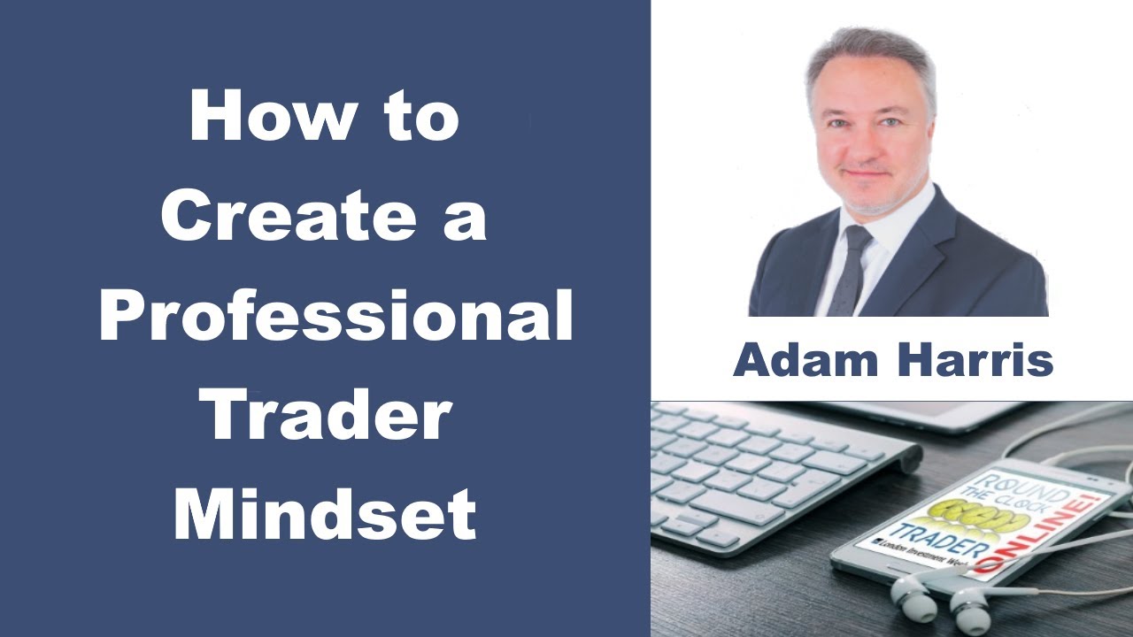 How to Create a Professional Trader Mindset [Session 5] by Adam Harris ...