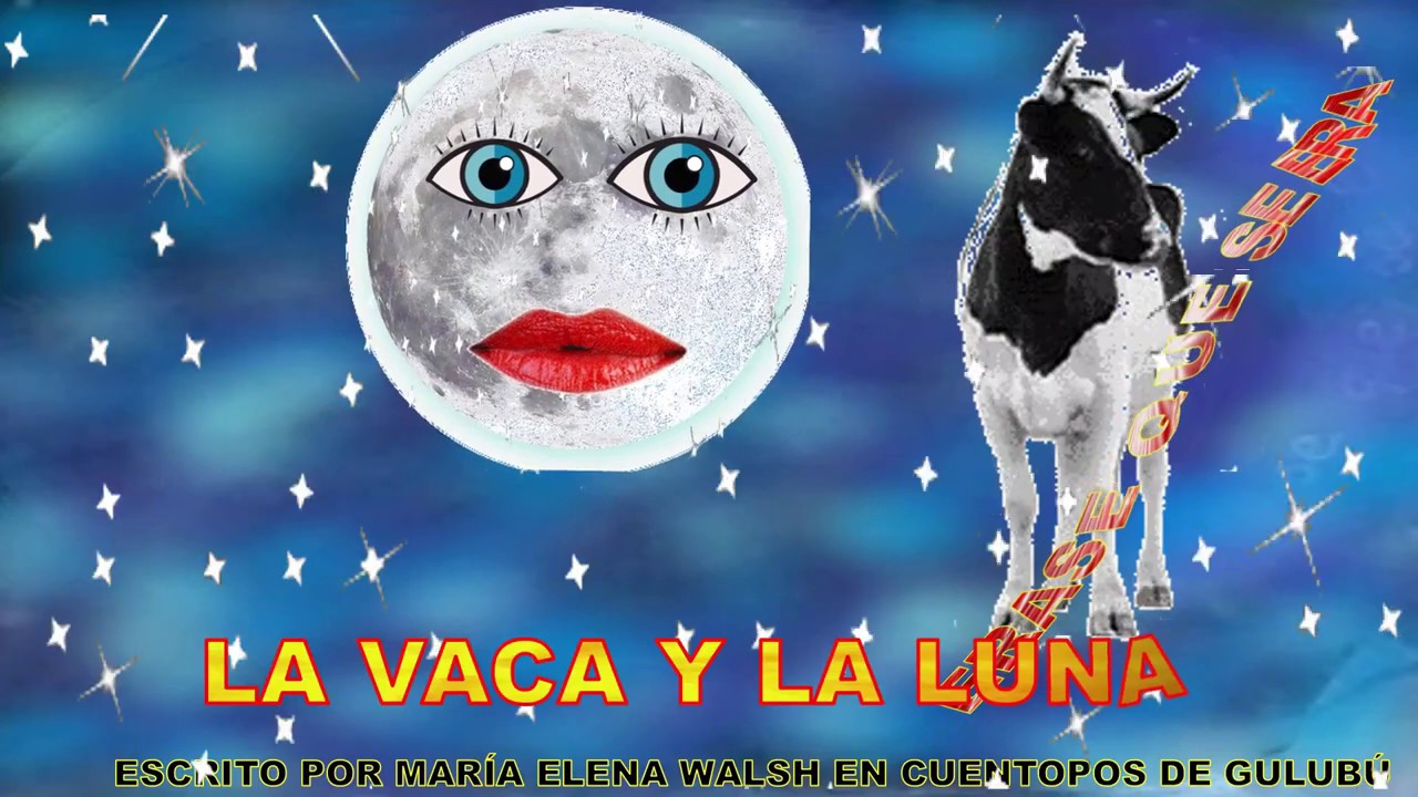 CUENTO LA VACA Y LA LUNA ESCRITORA MARIA ELENA WALSH. SUSCRIBITE - YouTube