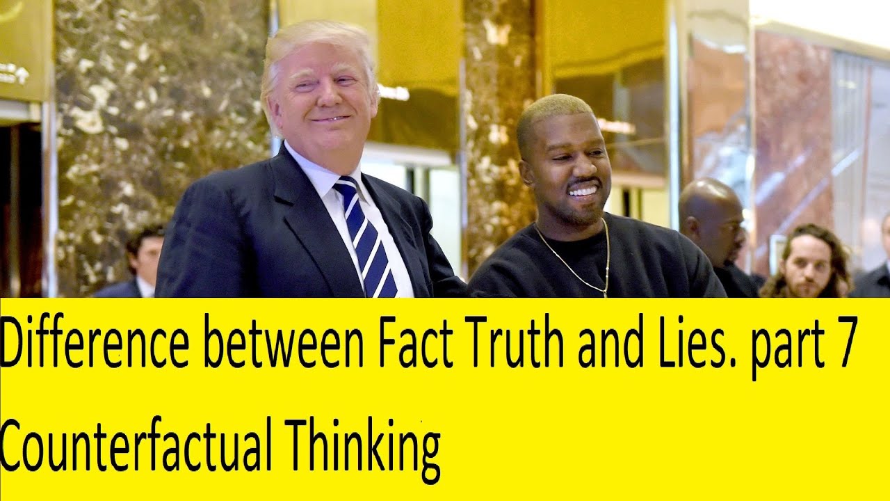 Difference between Fact Truth and Lies – Part 7 Counterfactual Thinking ...