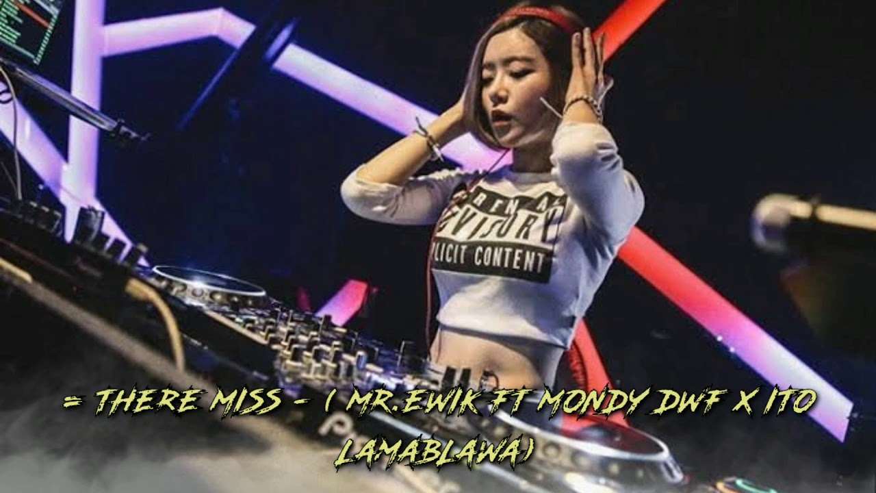 = THERE MISS - ( MR. EWIK FT MONDY DWF X ITO LAMABLAWA ) || TIKTOK VIRAL 2020 - YouTube