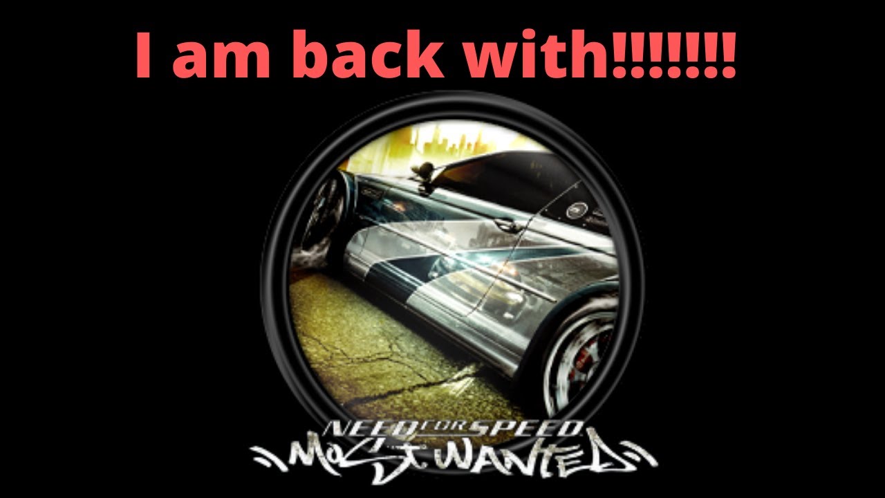 I am back with NFS Most Wanted!!! - YouTube