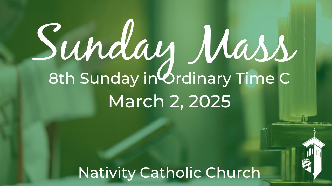 8:30 a.m. Mass of the 8th Sunday in Ordinary Time C: (March 2, 2025 ...