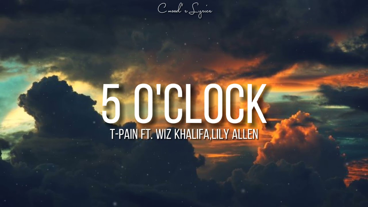 5 O'clock (lyrics) by: T-Pain. ft.Wiz Khalifa,Lily Allen - YouTube