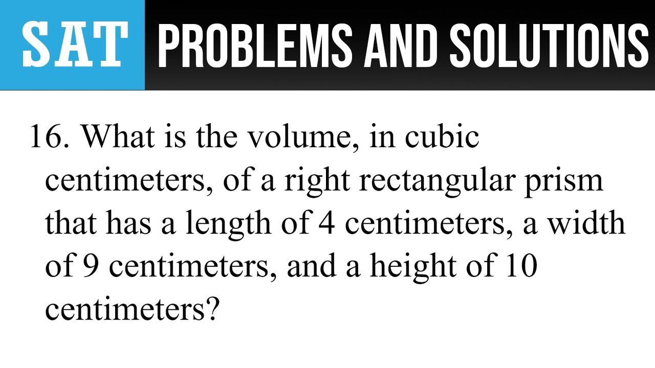 16. What is the volume, in cubic centimeters, of a right rectangular ...