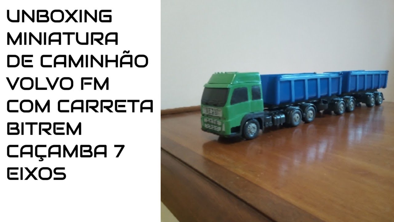UNBOXING MINIATURA DE CAMINHÃO VOLVO FM COM CARRETA BITREM CAÇAMBA 7 ...