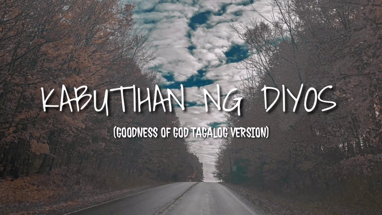 Goodness of God Tagalog Version ( Kabutihan ng Diyos) - YouTube