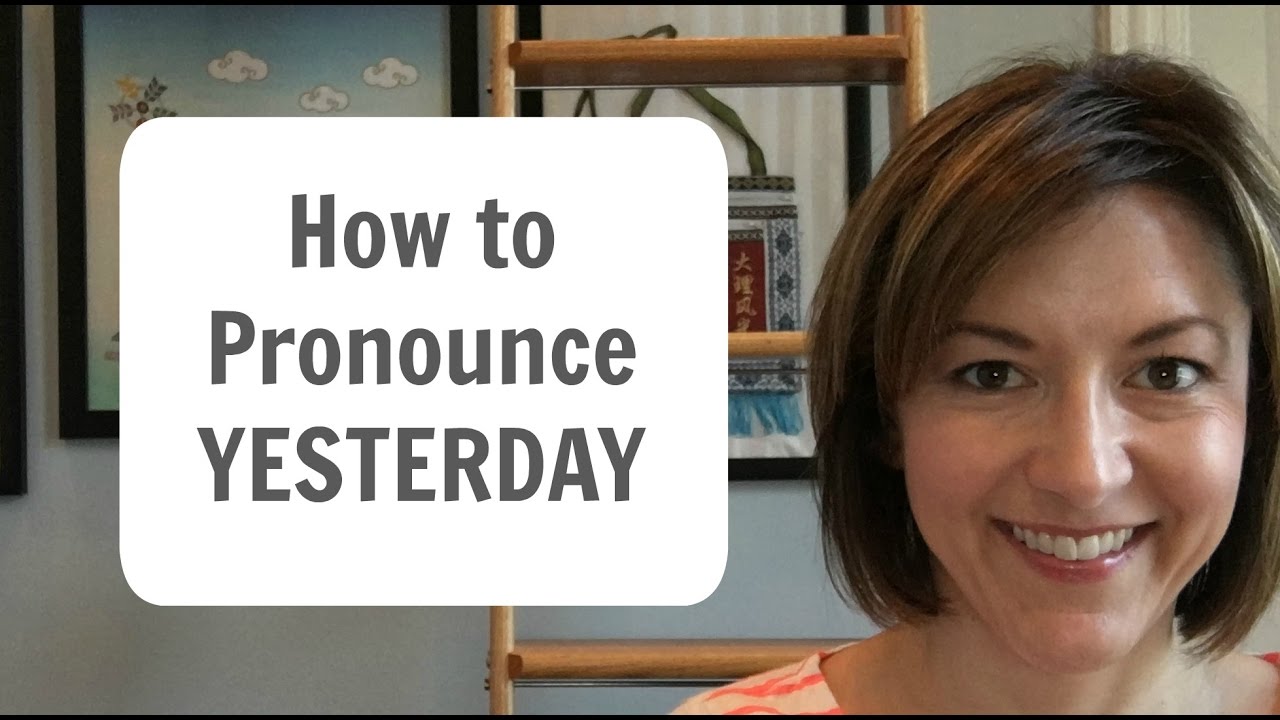 Learn to Pronounce YESTERDAY - American English Pronunciation Lesson # ...