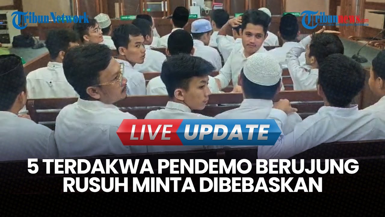 🔴LIVE UPDATE | Lima Terdakwa Pendemo Berujung Rusuh, Minta Dibebaskan ...