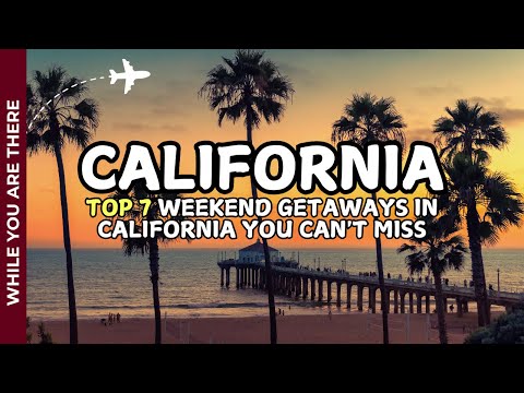 Top 7 Weekend Getaways in California You