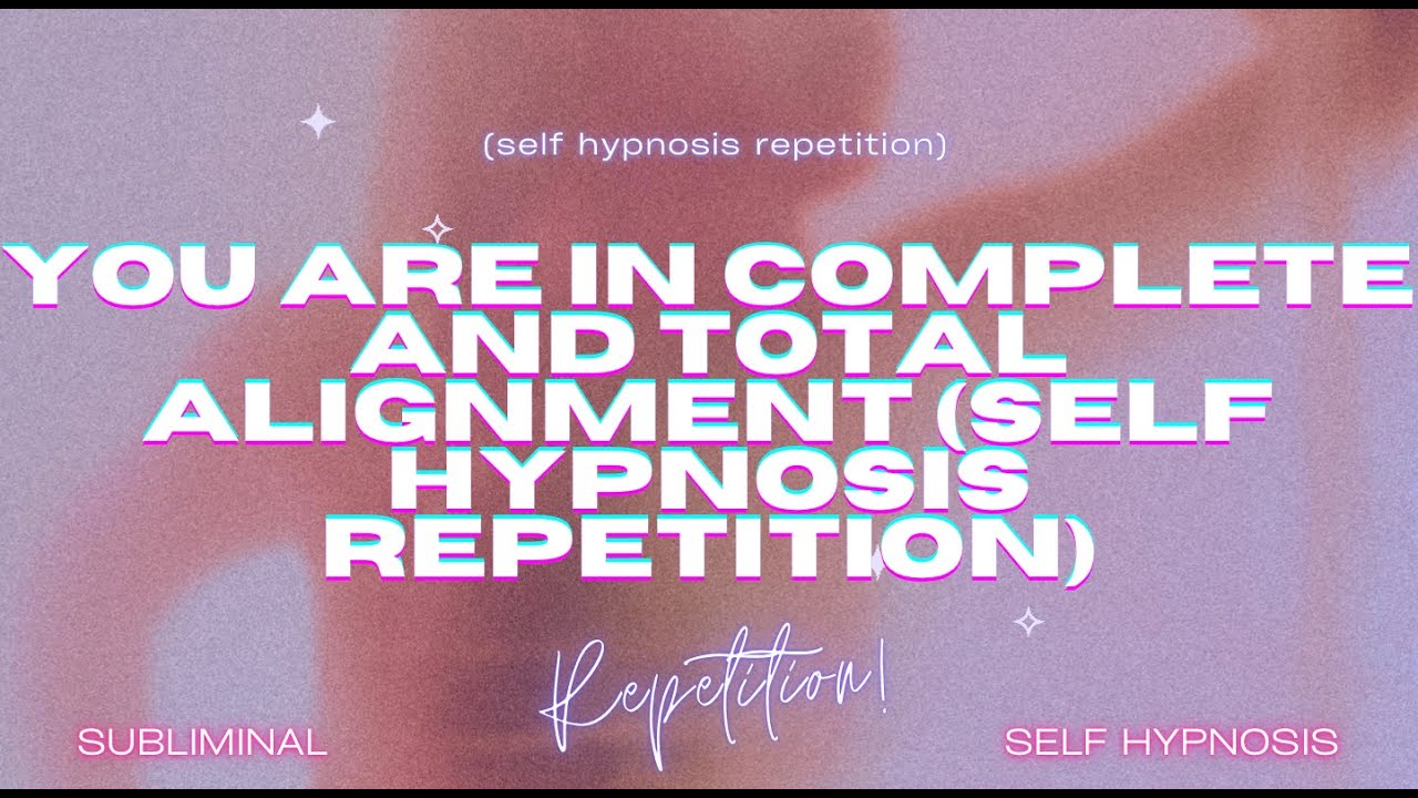 🌟 You Are in Complete and Total Alignment Self Hypnosis Repetition 💫 ...