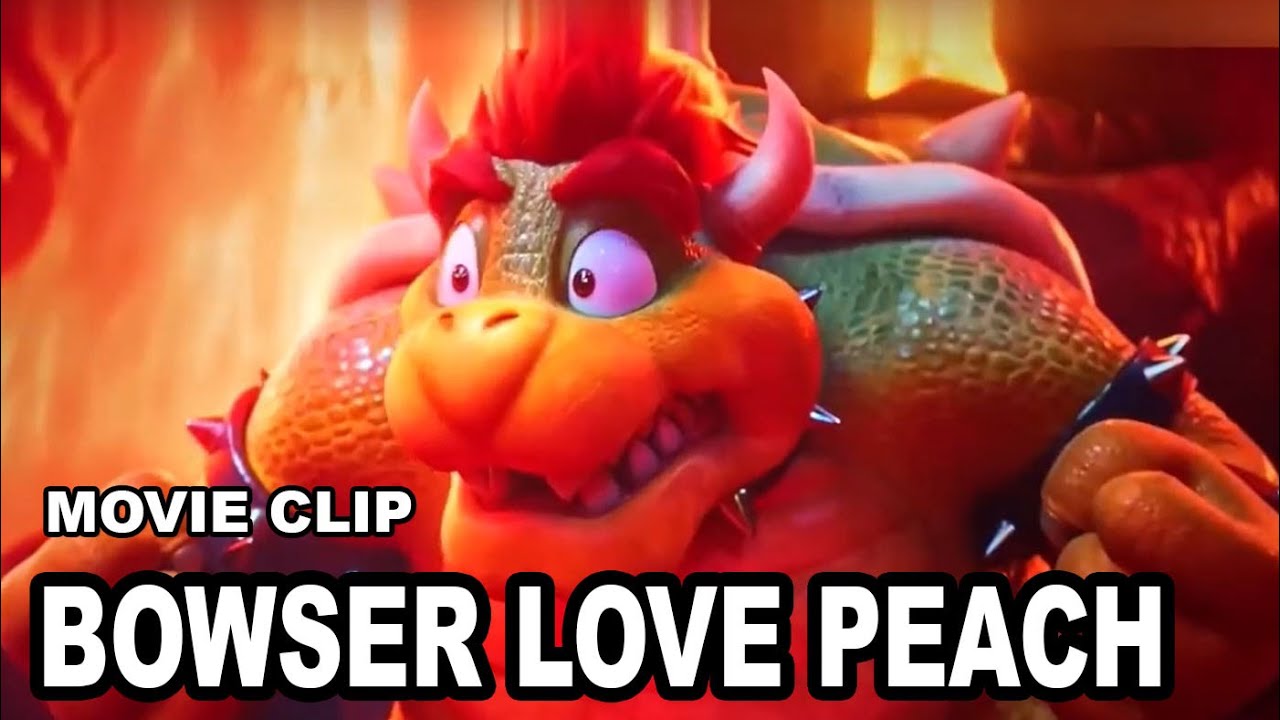 The Super Mario Bros. Movie l Bowser Reveals His Love For Princess ...